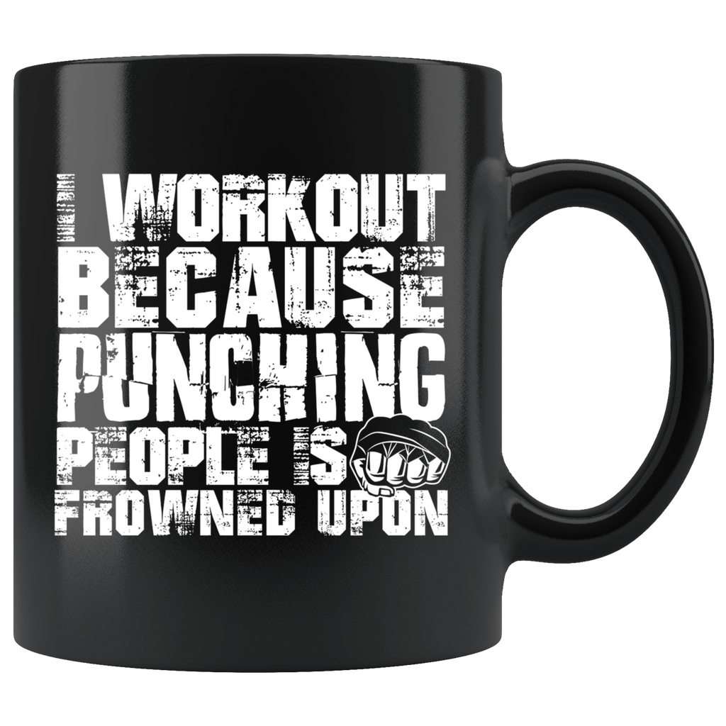 I Workout Because Punching People Is Frowned Upon Mug - Funny Gym Work ...