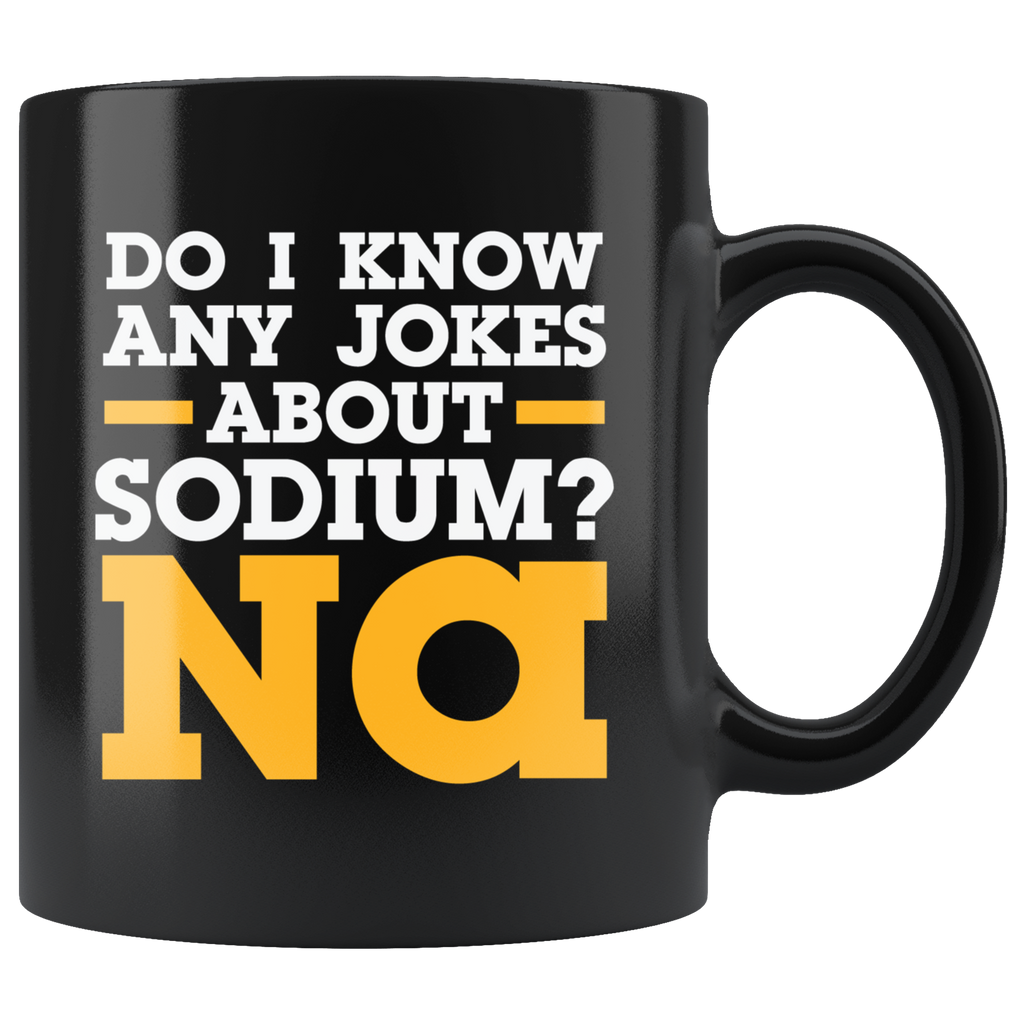 Do I Know Any Jokes About Sodium? NA Funny Coffee Cup Mug – Binge Prints